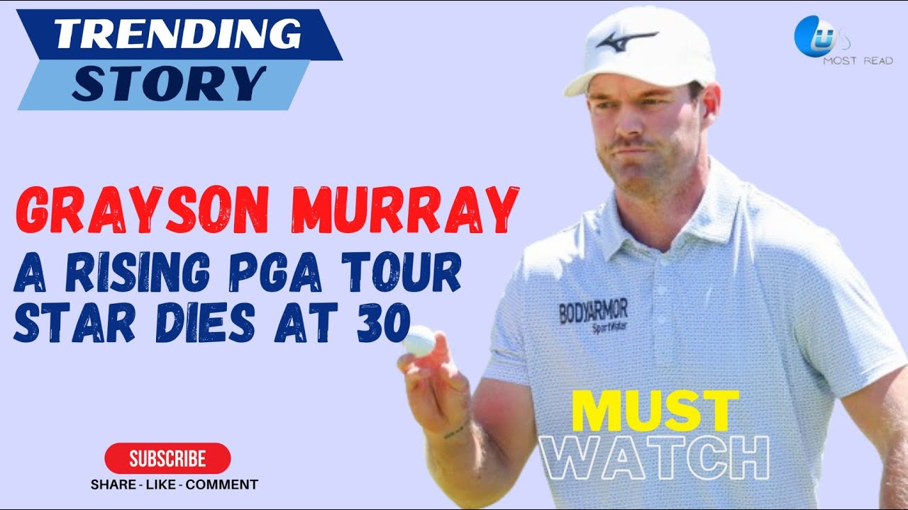 Rising PGA Tour star Grayson Murray Tragically Passes Away At 30 - YouTube