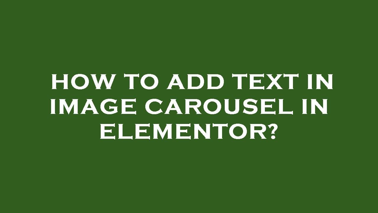 How To Add Text In Image Carousel In Elementor YouTube how-to-add-text-in-image-carousel-in-elementor-youtube
