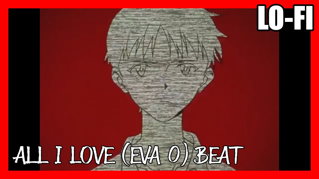 💮All i love (eva 0) LO-FI💮 - YouTube