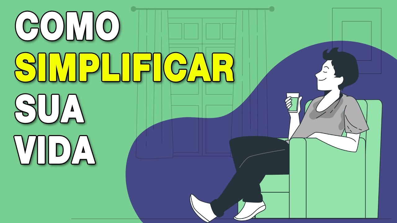 Como Simplificar a Vida e Viver Melhor - YouTube