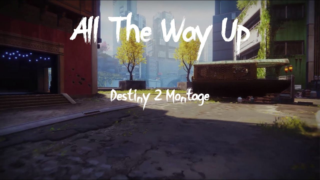 All The Way Up - Destiny 2 - YouTube