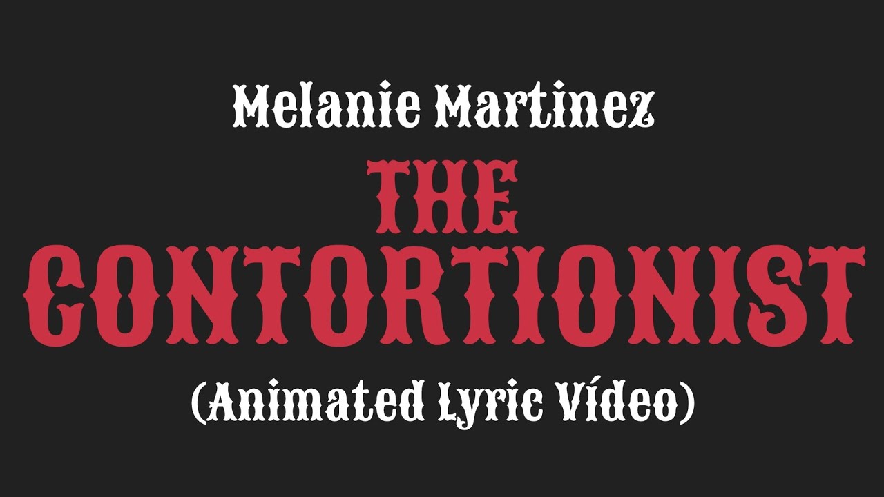 Melanie Martinez "THE CONTORTIONIST" (Animated Lyric Video) - YouTube