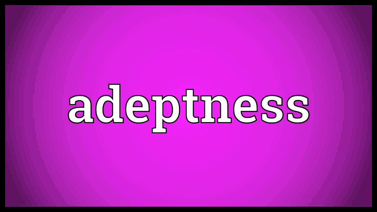 Adeptness Meaning - YouTube