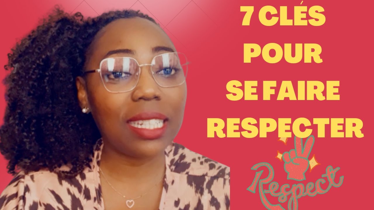 7 CLÉS TRÈS EFFICACES POUR SE FAIRE RESPECTER - YouTube