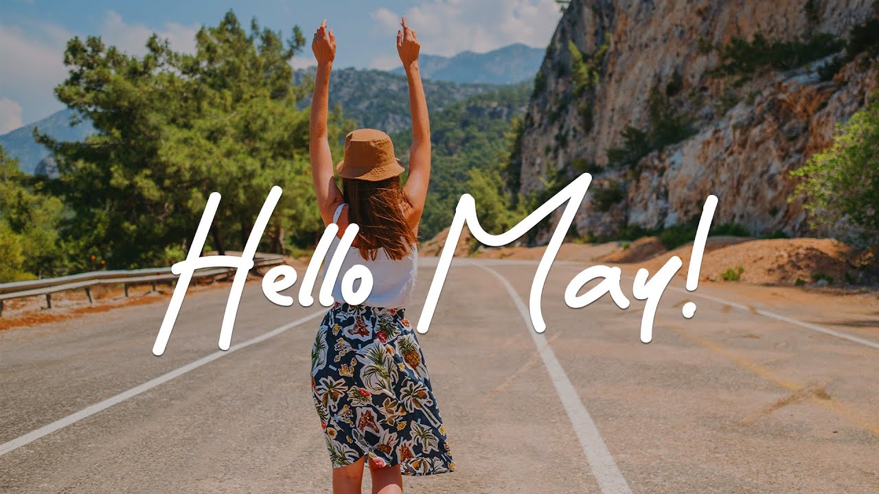 Say Hello to May 👋 Music for a new month with Positive Vibes | Acoustic ...