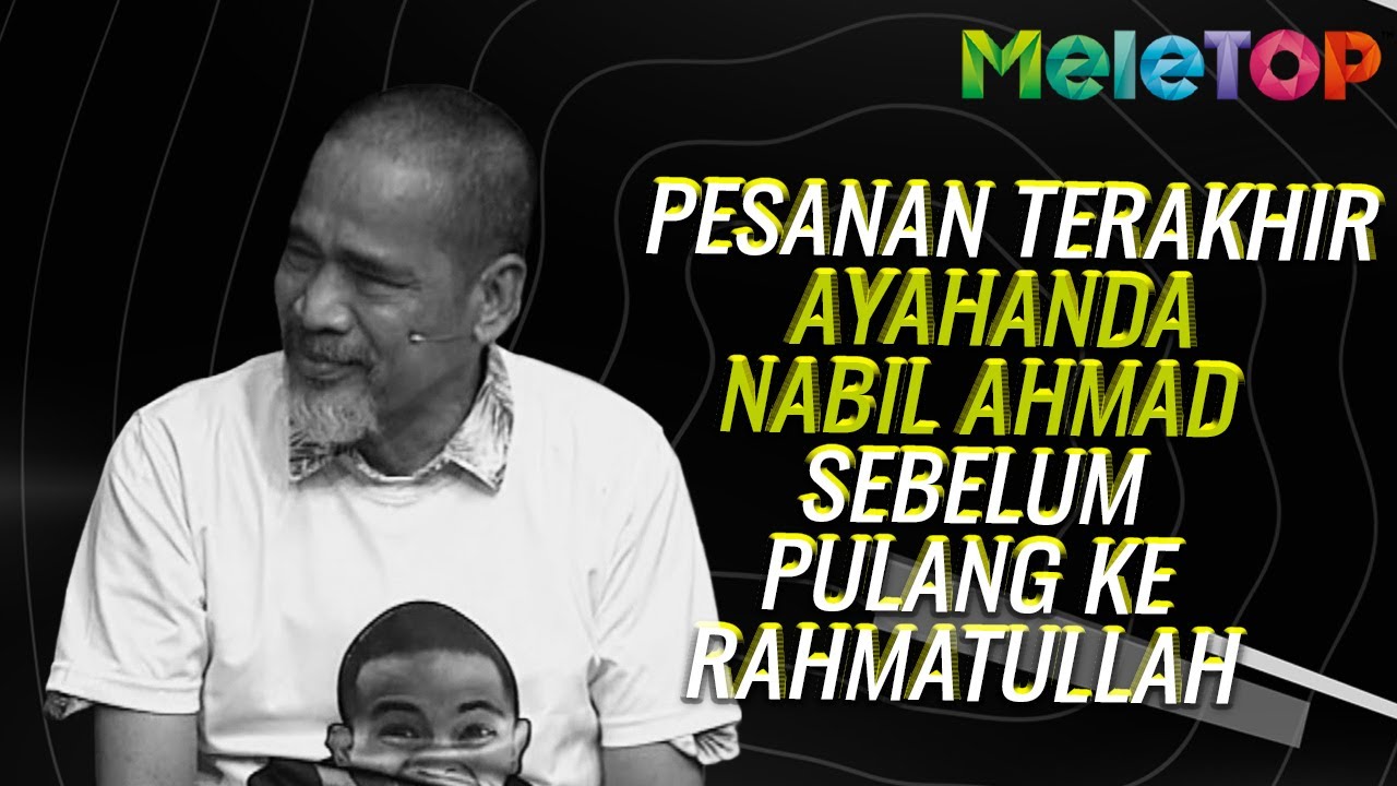 Pesanan terakhir Ayahanda Nabil Ahmad sebelum pulang ke Rahmatullah ...