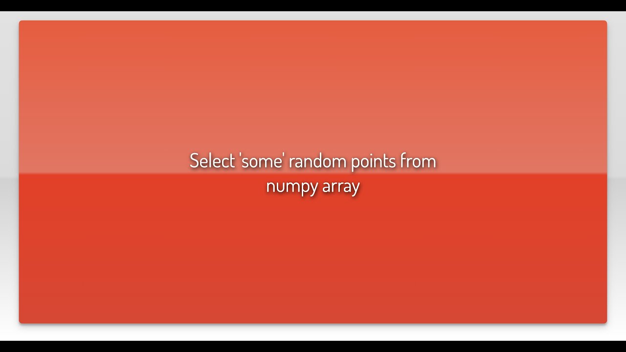 Select Some Random Points From Numpy Array Youtube 4538