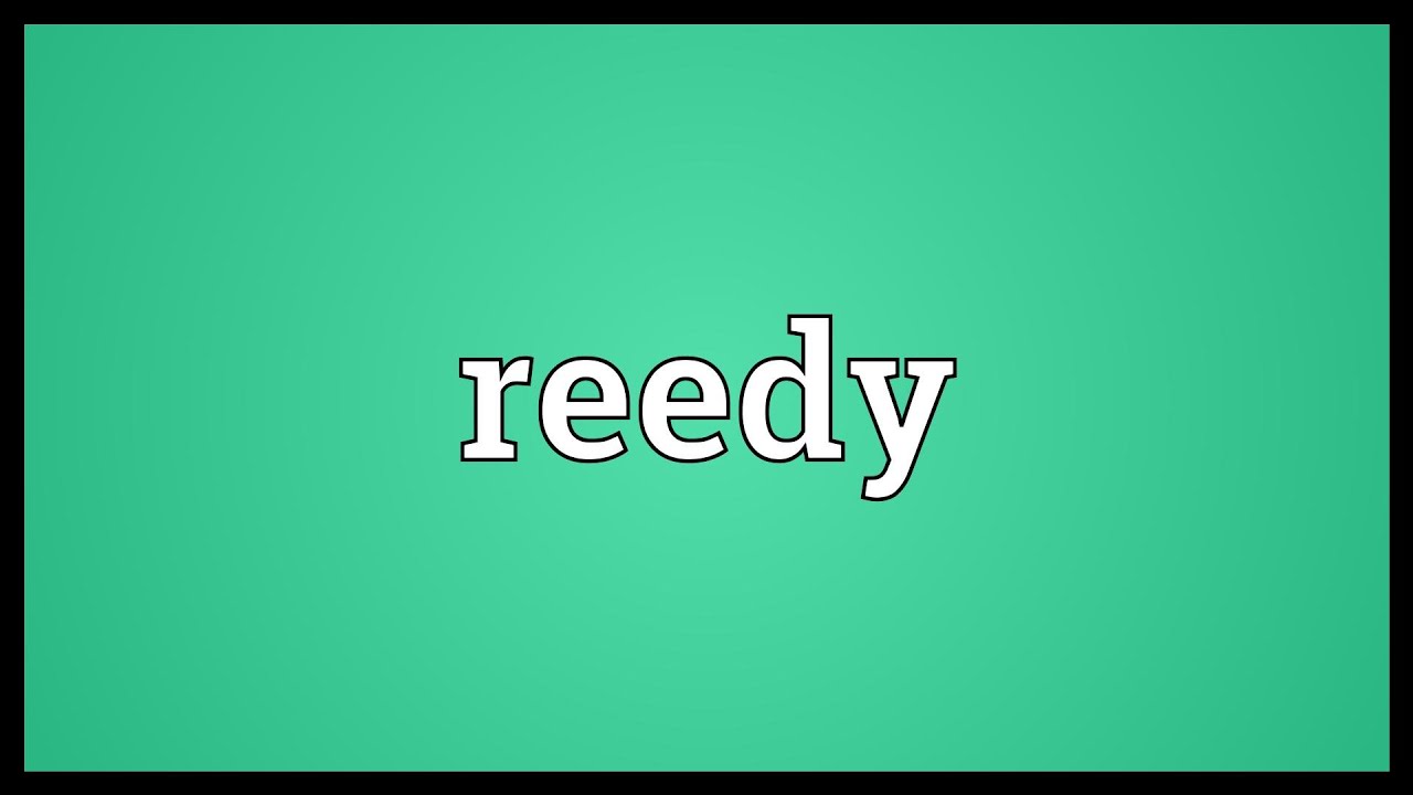 Reedy Meaning - YouTube
