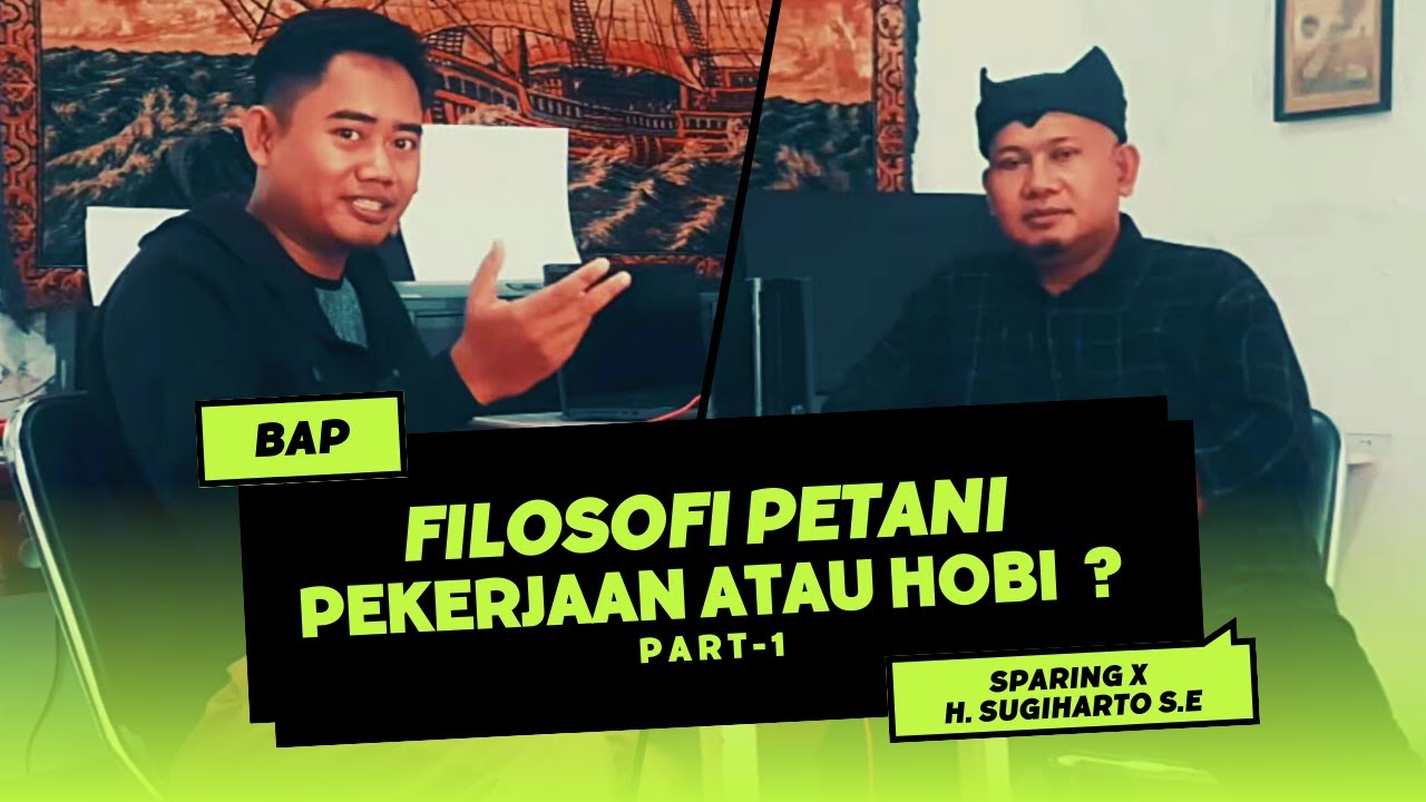 BAP - Filosofi Petani : Pekerjaan atau Hobi ? (PART-1) Sparing x Bpk H. Sugiharto SE - YouTube
