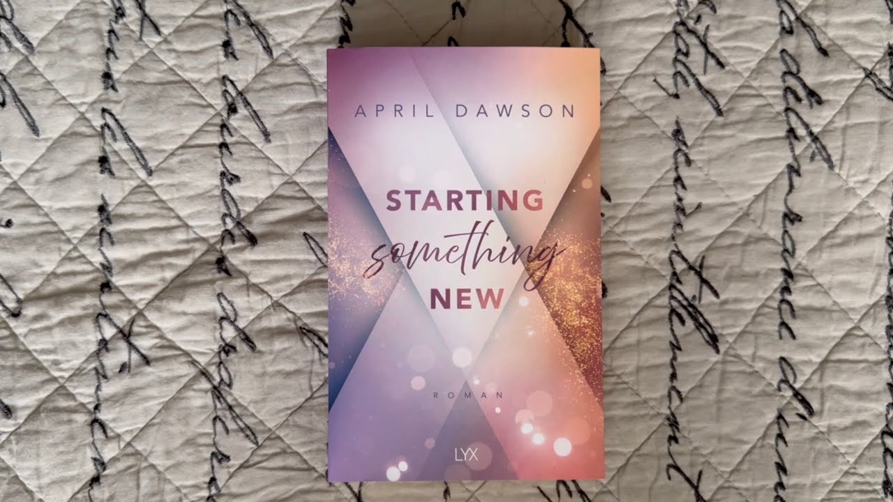 Buchbesprechung: April Dawson - Starting Something New (Band 1) - YouTube