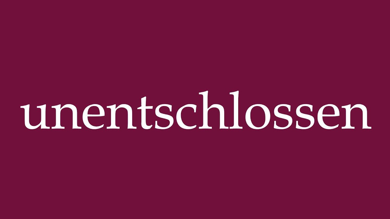 How to Pronounce ''unentschlossen'' (undecided) Correctly in German ...