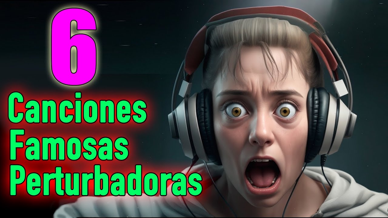 6 Canciones famosas PERTURBADORAS. - YouTube