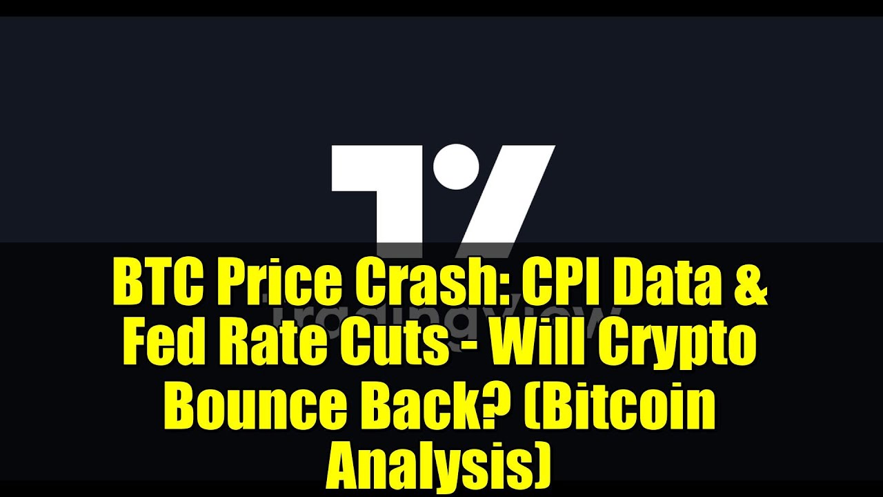 BTC Price Crash: CPI Data & Fed Rate Cuts - Will Crypto Bounce Back ...