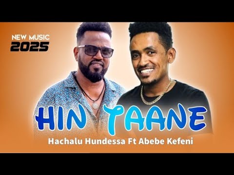 HACHALU HUNDESSAA FT ABEBE KEFENI -HIN TAANE |● NAN GAAFATIIN MAALOO New Ethiopia Oromo Music 2025