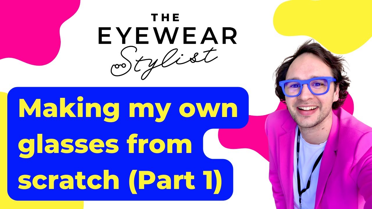 The Eyewear Stylist - Making My Own Glasses from Scratch (Part 1) - YouTube