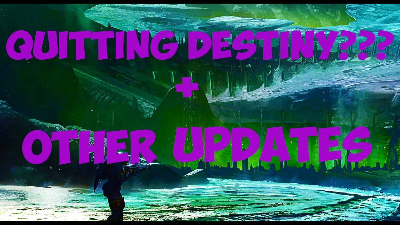 QUITTING DESTINY?? Plus More Channel Updates - YouTube