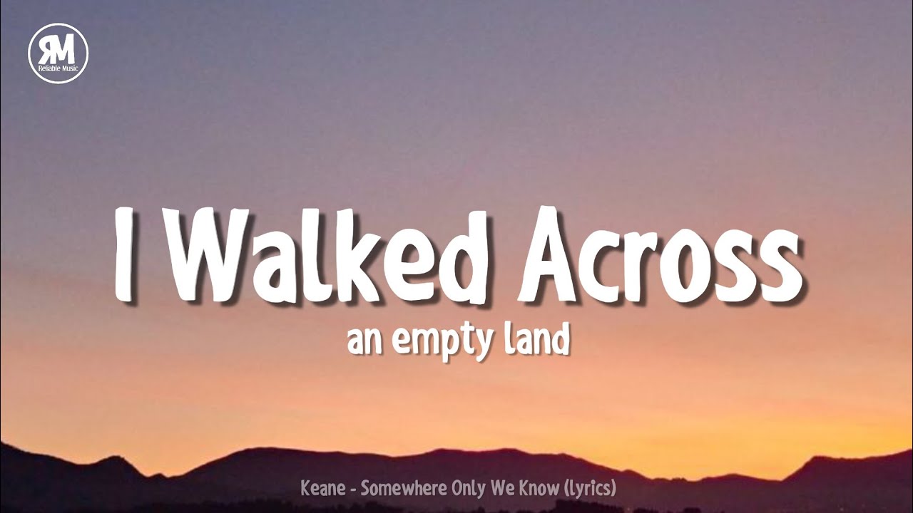 i walked across an empty land sped up tiktok song [Keane - Somewhere ...