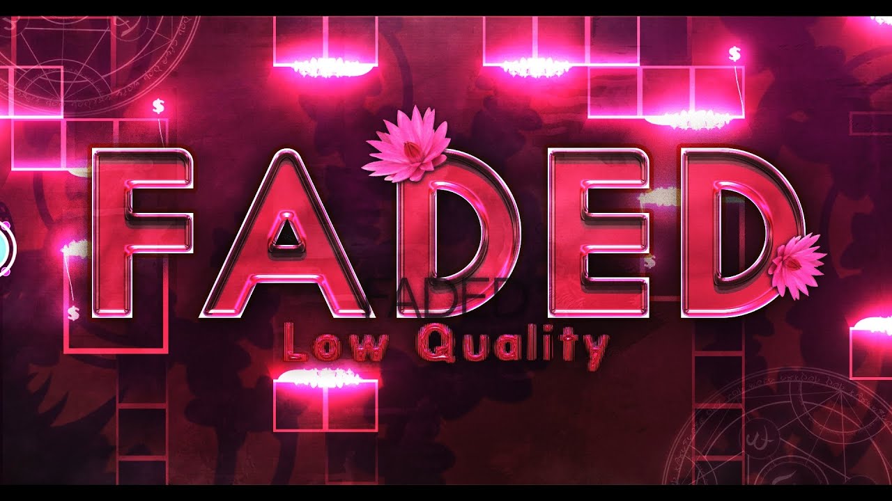 Faded, but.. it's low quality? // Geometry dash layout by Vermouth ...