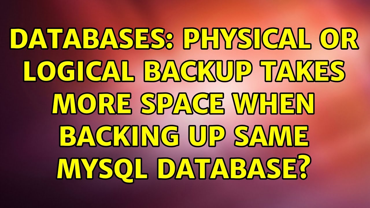 Databases: Physical or logical backup takes more space when backing up ...