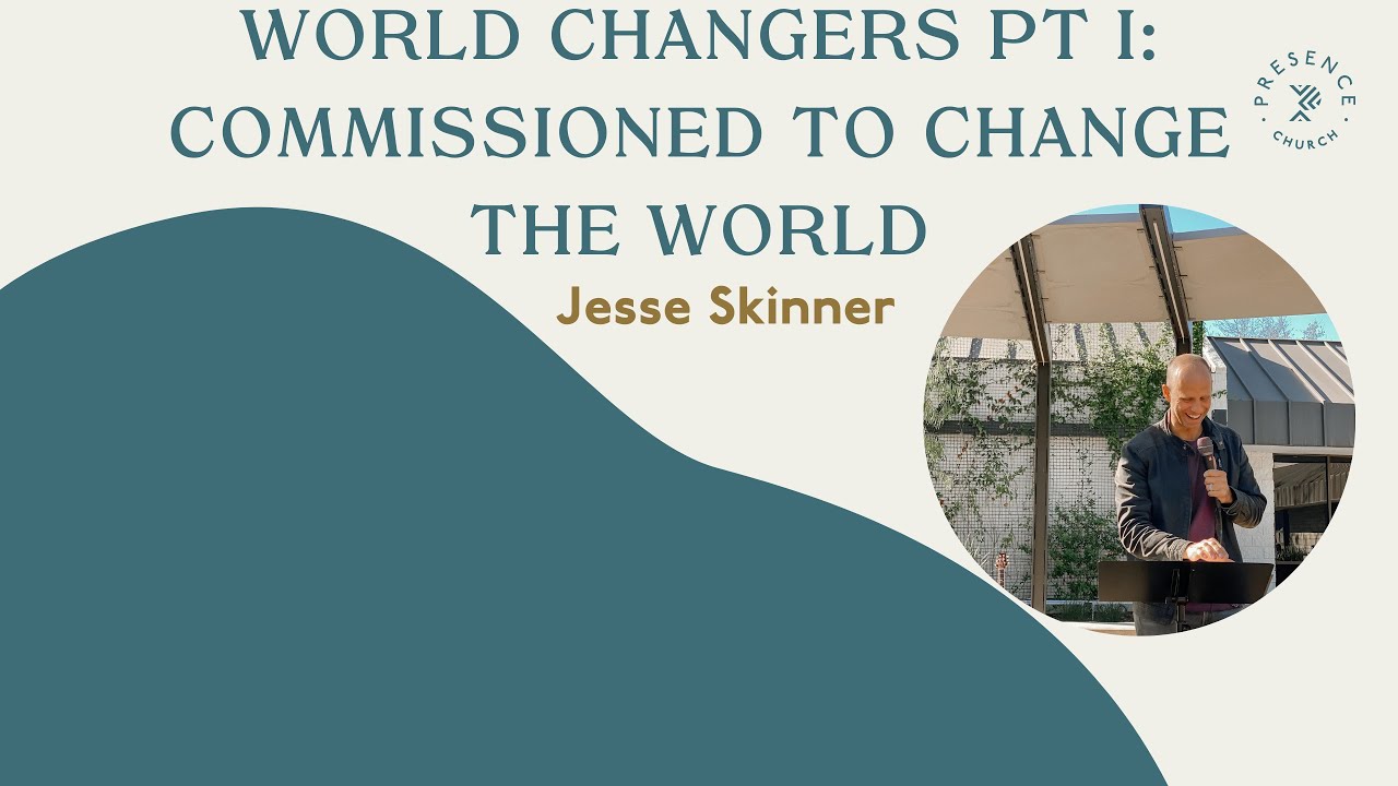 World Changers Pt I: Commissioned To Change The World | Jesse Skinner - YouTube