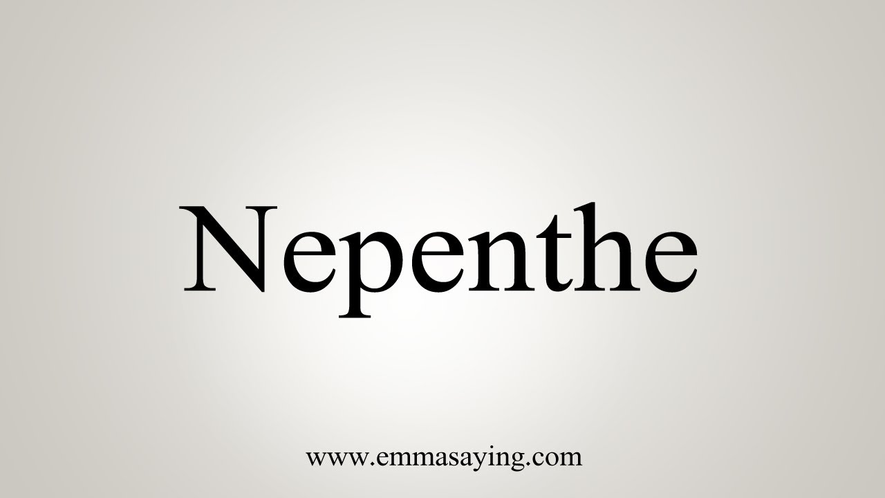 How To Say Nepenthe - YouTube