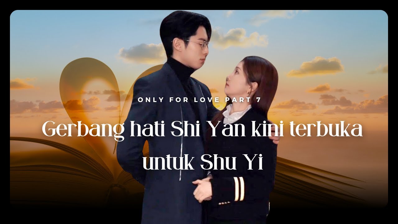 [SUB INDO] Sinopsis Drama China Only For Love Part 7 Gerbang Hati Shi ...