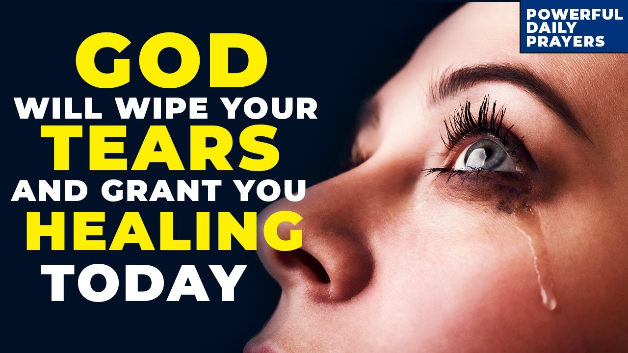 God Has Seen Your Cry For Healing And Is Ready To Wipe Your Tears With ...