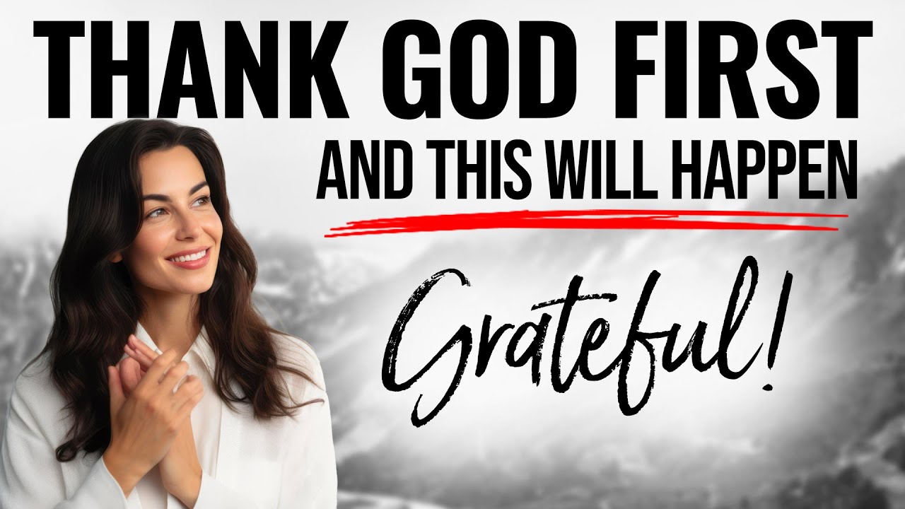When You Thank God First With Gratitude This Will Happen | Christian ...