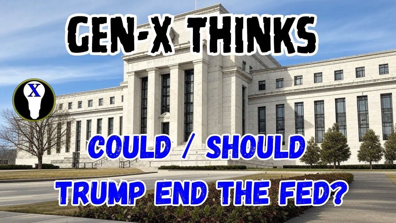 Gen-X Thinks: Could/Should Trump End The Fed? - YouTube
