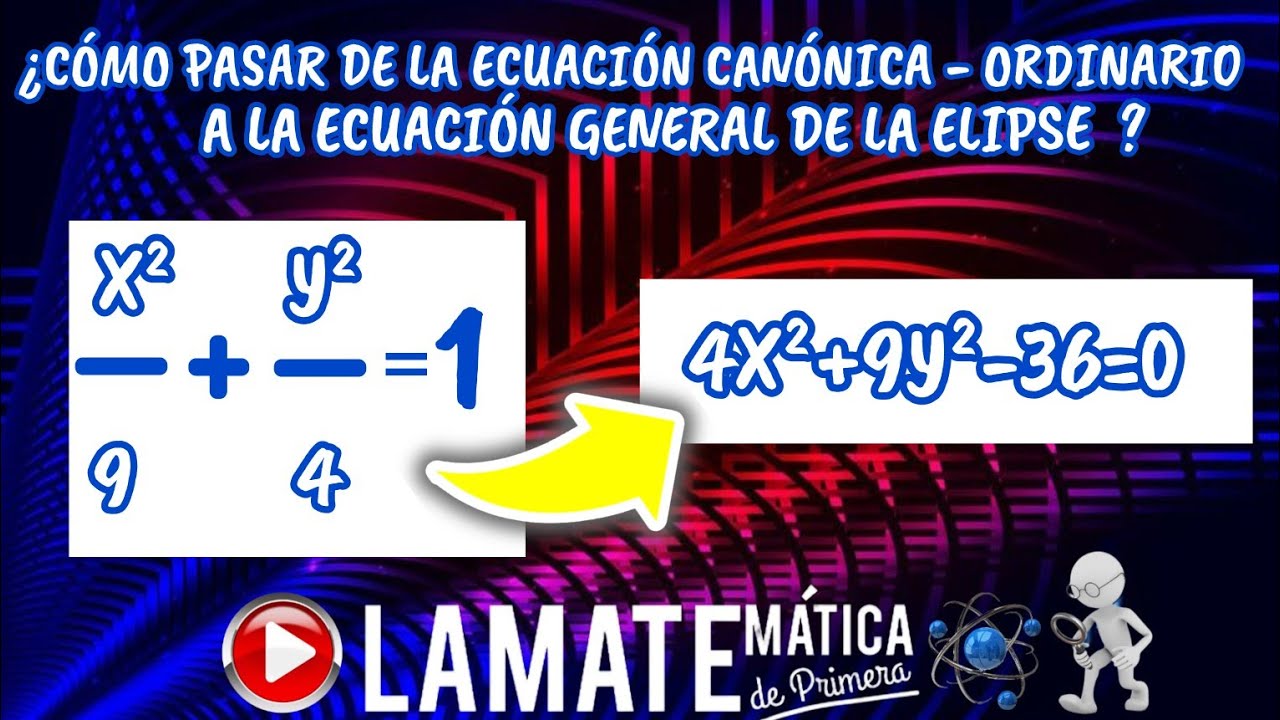 De la Ecuación Canónica a la General de la Elipse 🔄 | Geometría ...