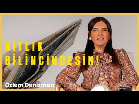 Bu Davranışlara Sahipsen Kıtlık Bilincindesin! I Özlem Denizmen