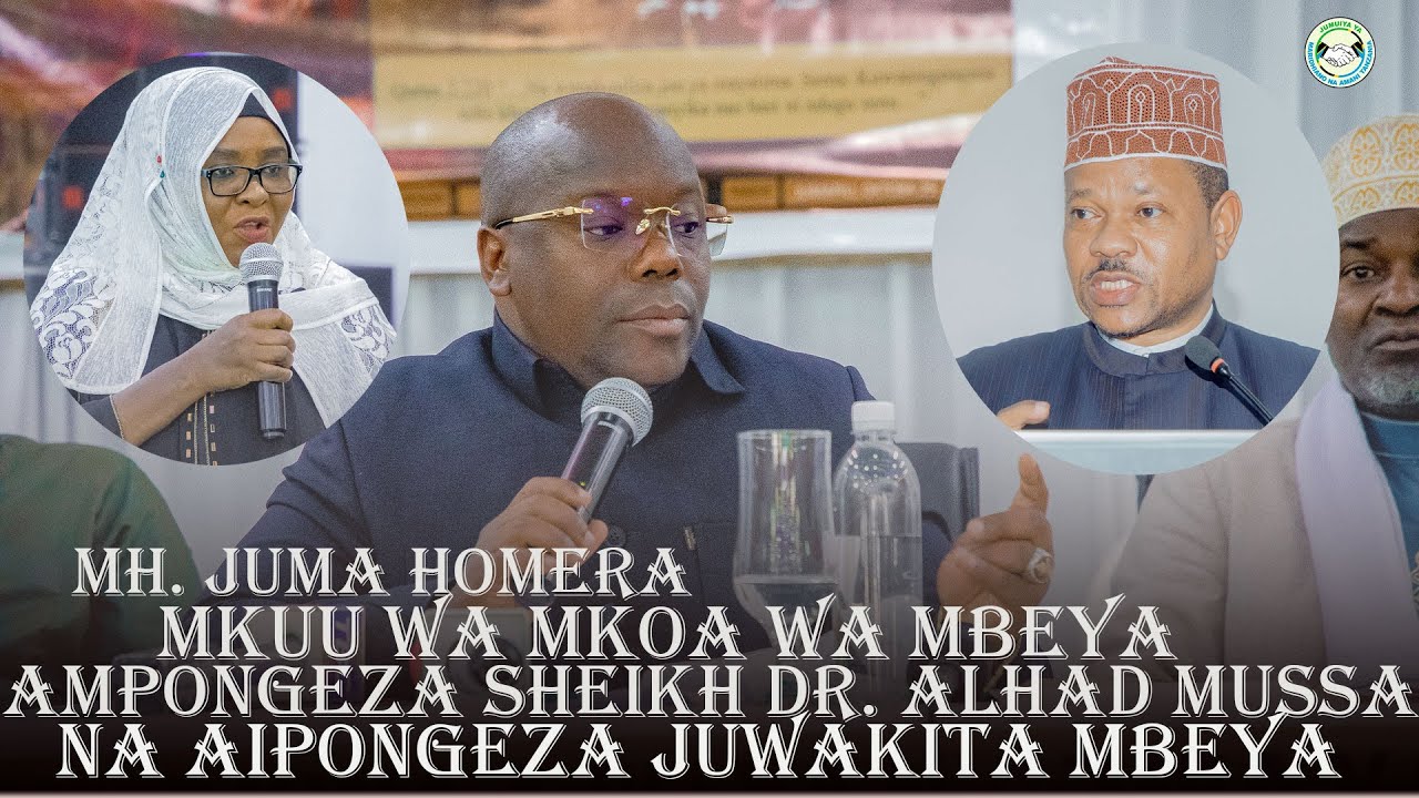 MKUU WA MKOA WA MBEYA MH. JUMA HOMERA AMPONGEZA SHEIKH DR.ALHAD MUSSA ...
