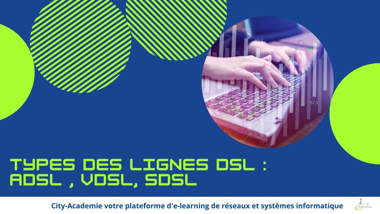 10. Types de lignes DSL: ADSL, VDSL, SDSL | City-Academie - YouTube