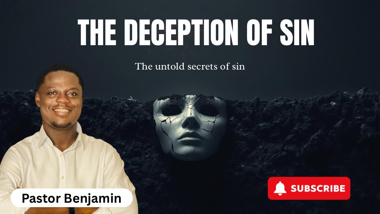 THE DECEPTION OF SIN || PASTOR BENJAMIN NKETIA AGYEKUM - YouTube