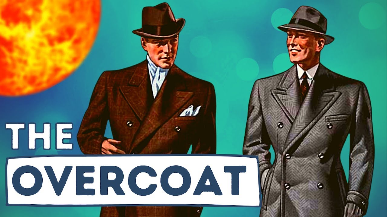 THE OVERCOAT - THE ULTIMATE OUTER GARMENT FOR WELL-DRESSED GENTS - YouTube