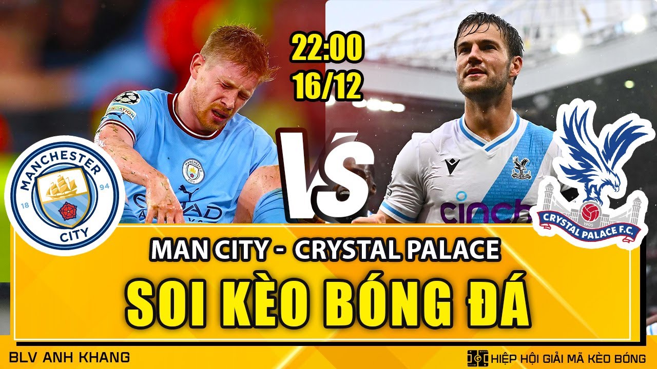 Soi Kèo Man City Vs Crystal Palace 22h00 16 12 2023 Ngoại Hạng Anh