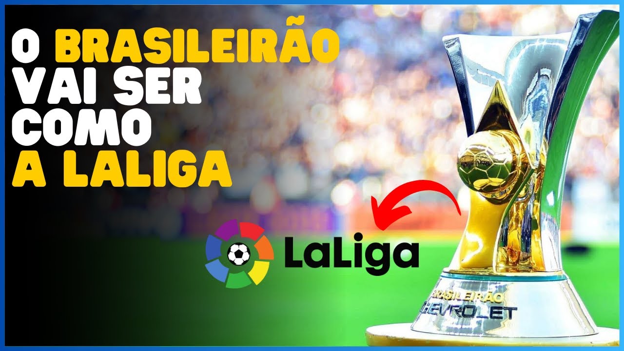 A NOVA LIGA BRASILEIRA NO FORMATO DA LaLiga VAI ACONTECER! Entenda Tudo ...
