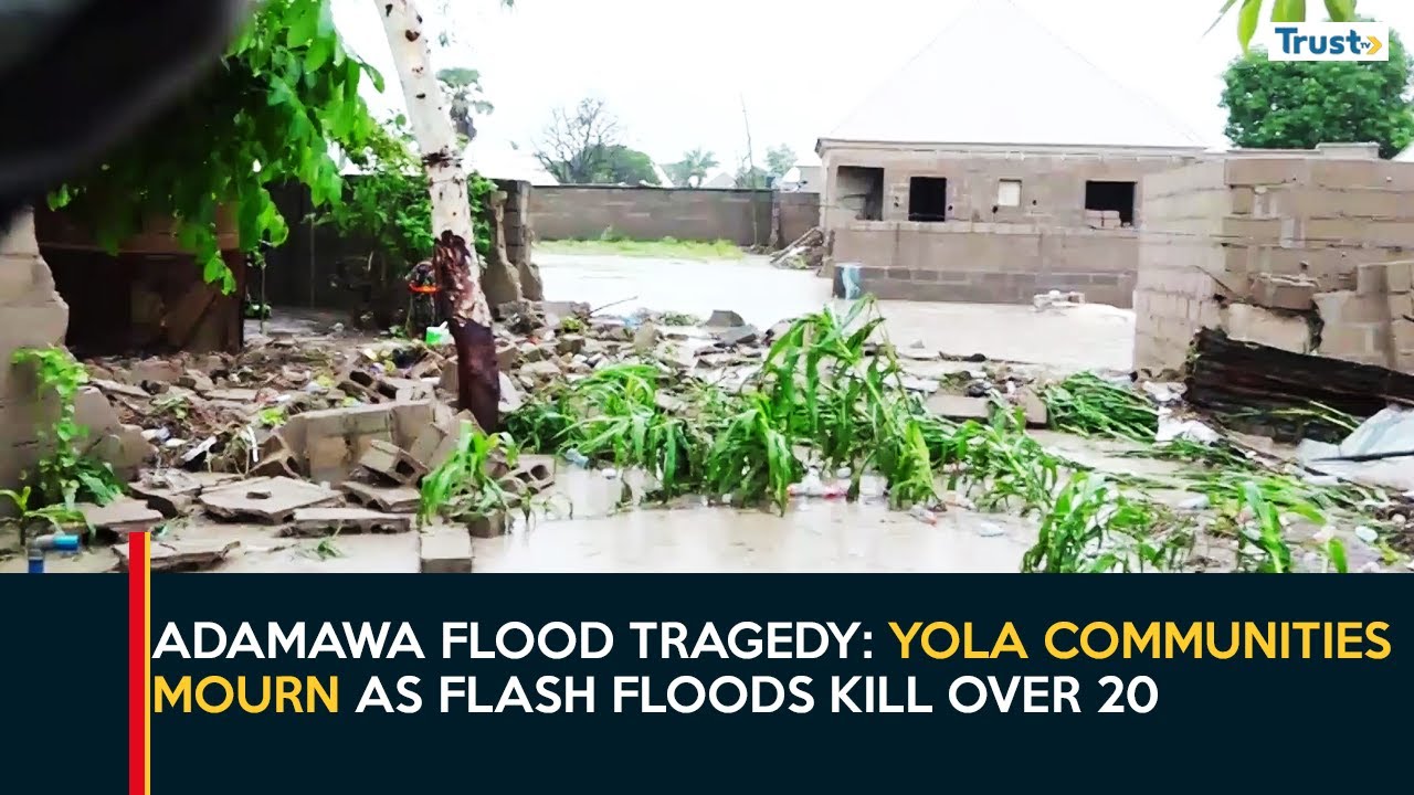 Adamawa Flood Tragedy: Yola Communities Mourn As Flash Floods Kill Over ...