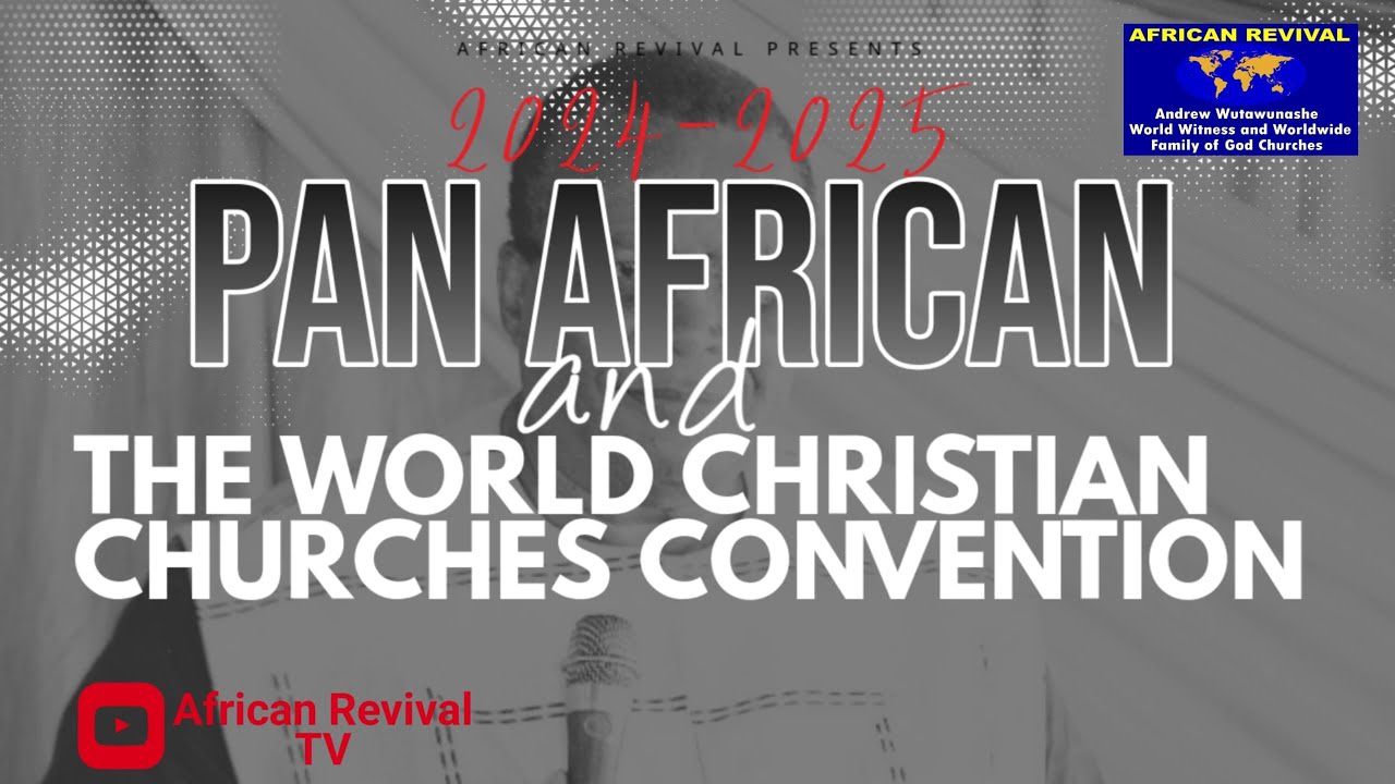 2024-25 Pan African and the World Christian Churches Convention, 28 ...