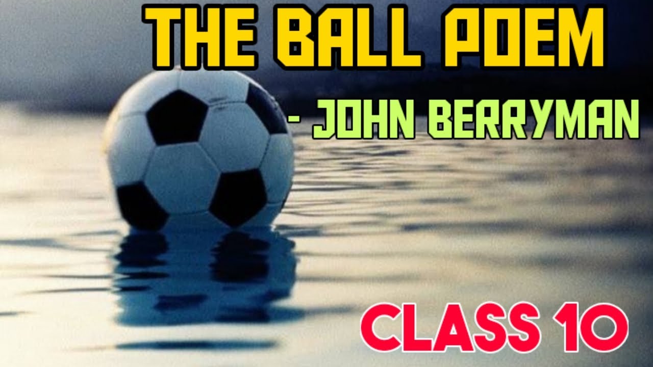 The Ball Poem by John Berryman explanation | NCERT class 10 text First ...