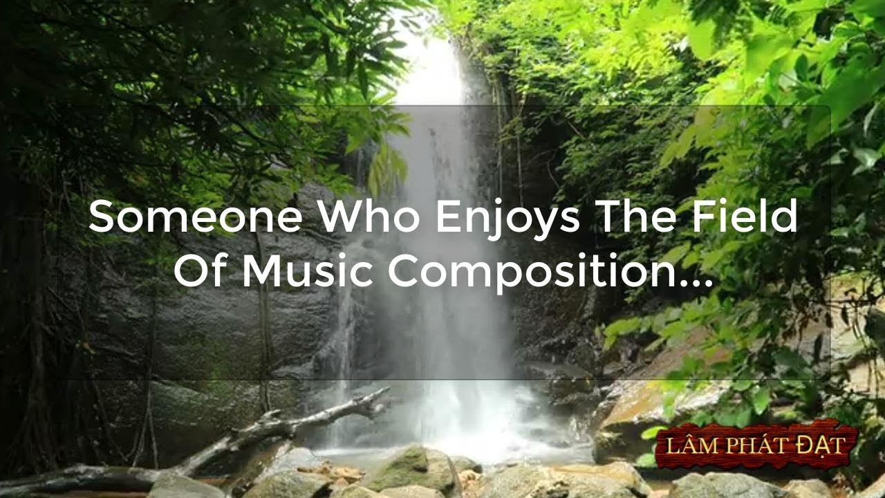 Someone Who Enjoys The Field Of Music Composition May Have The ...