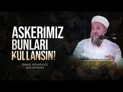 ASKERİMİZ BUNLARI KULLANSIN! - İsmail Hünerlice Hocaefendi