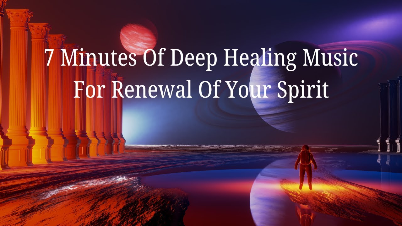 7 Minutes Of Deep Healing Music For Renewal Of Your Spirit | Peaceful ...