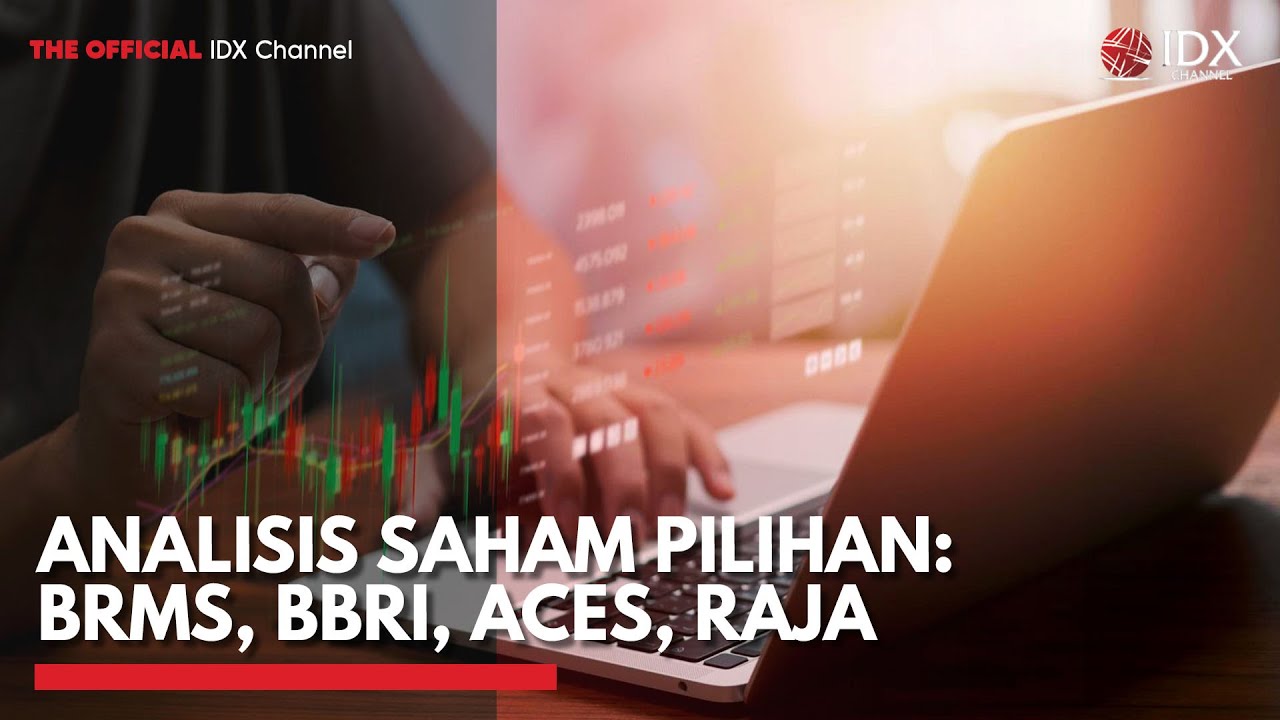 Analisis Saham Pilihan: BRMS, BBRI, ACES, RAJA | IDX CHANNEL - YouTube