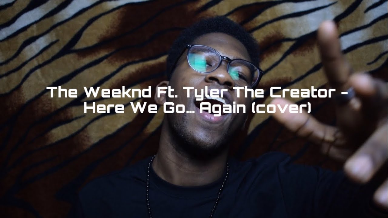 The Weeknd ft. Tyler, The Creator - Here We Go… Again (Cover) - YouTube