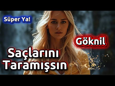 Saçlarını Taramışsın Göknil 