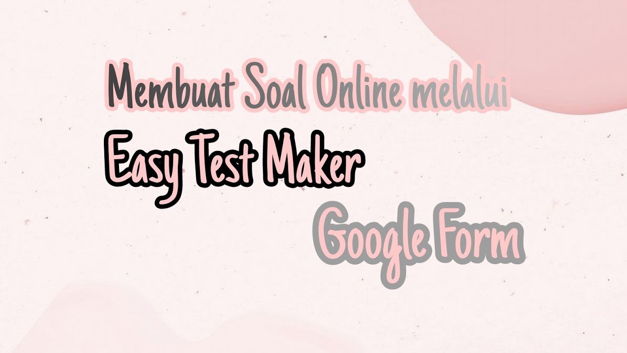 Tutorial Membuat Soal Online melalui Easy Test Maker dan Google Form ...