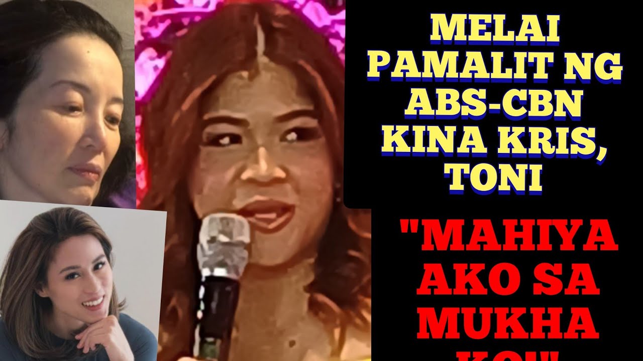 MELAI PAMALIT NG ABS-CBN KINA KRIS, TONI!? "MAHIYA SA MUKHA!" - YouTube