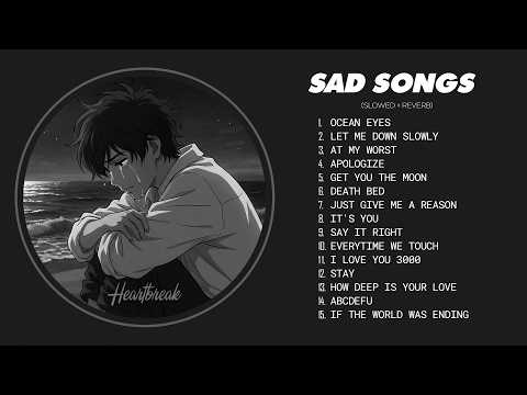 Sad Love Songs Playlist | Slowed and Reverb | Songs That Make You Think About Life 🎧💔