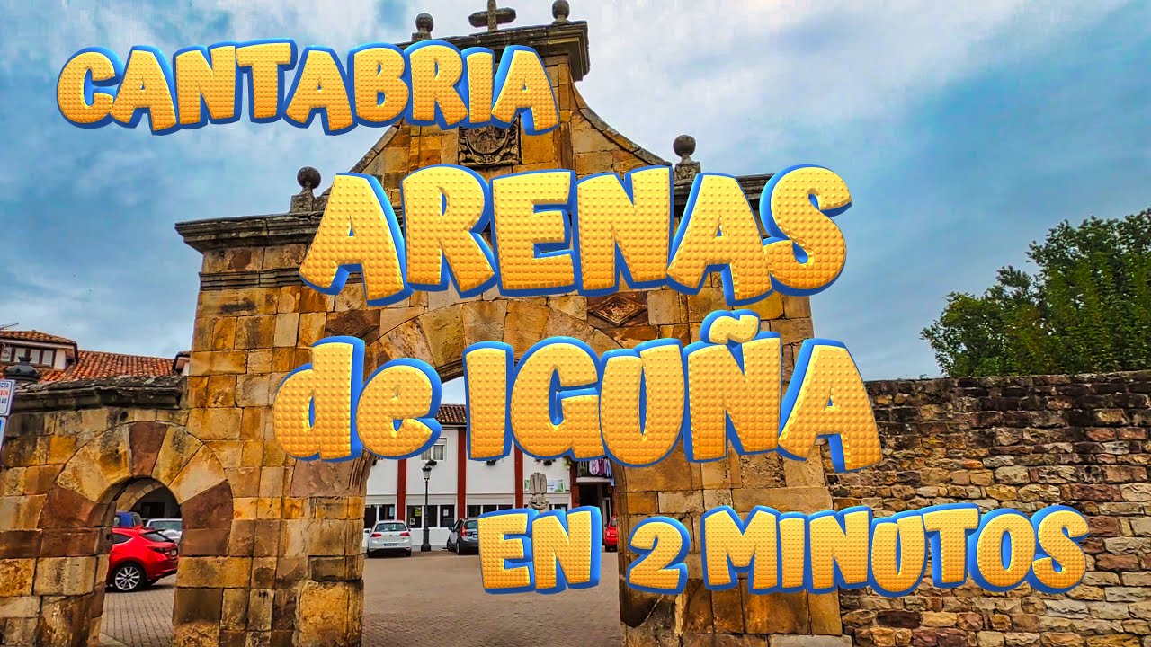 ARENAS DE IGUÑA en 2 minutos. Conoce los encantos de este bonito pueblo ...